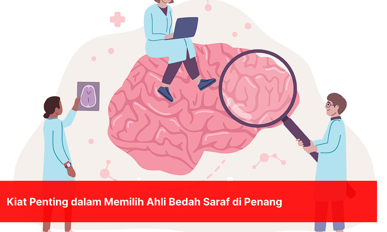 Kiat Penting dalam Memilih Ahli Bedah Saraf di Penang - Opsi Medis ...